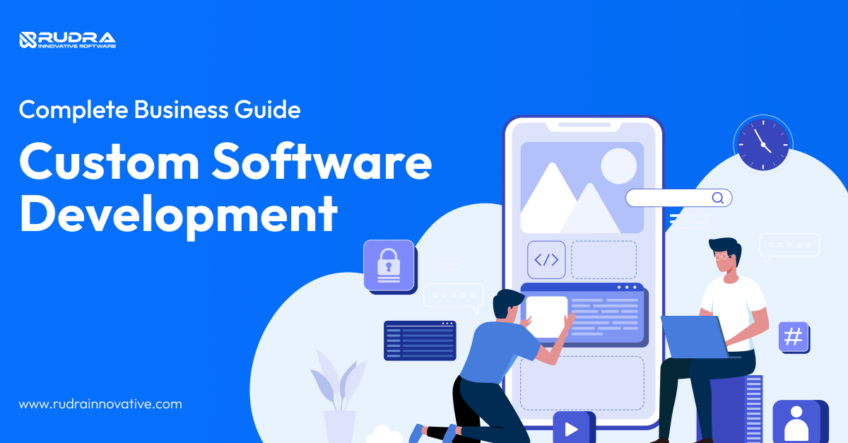 Custom Software Development: Process, Cost & Benefits